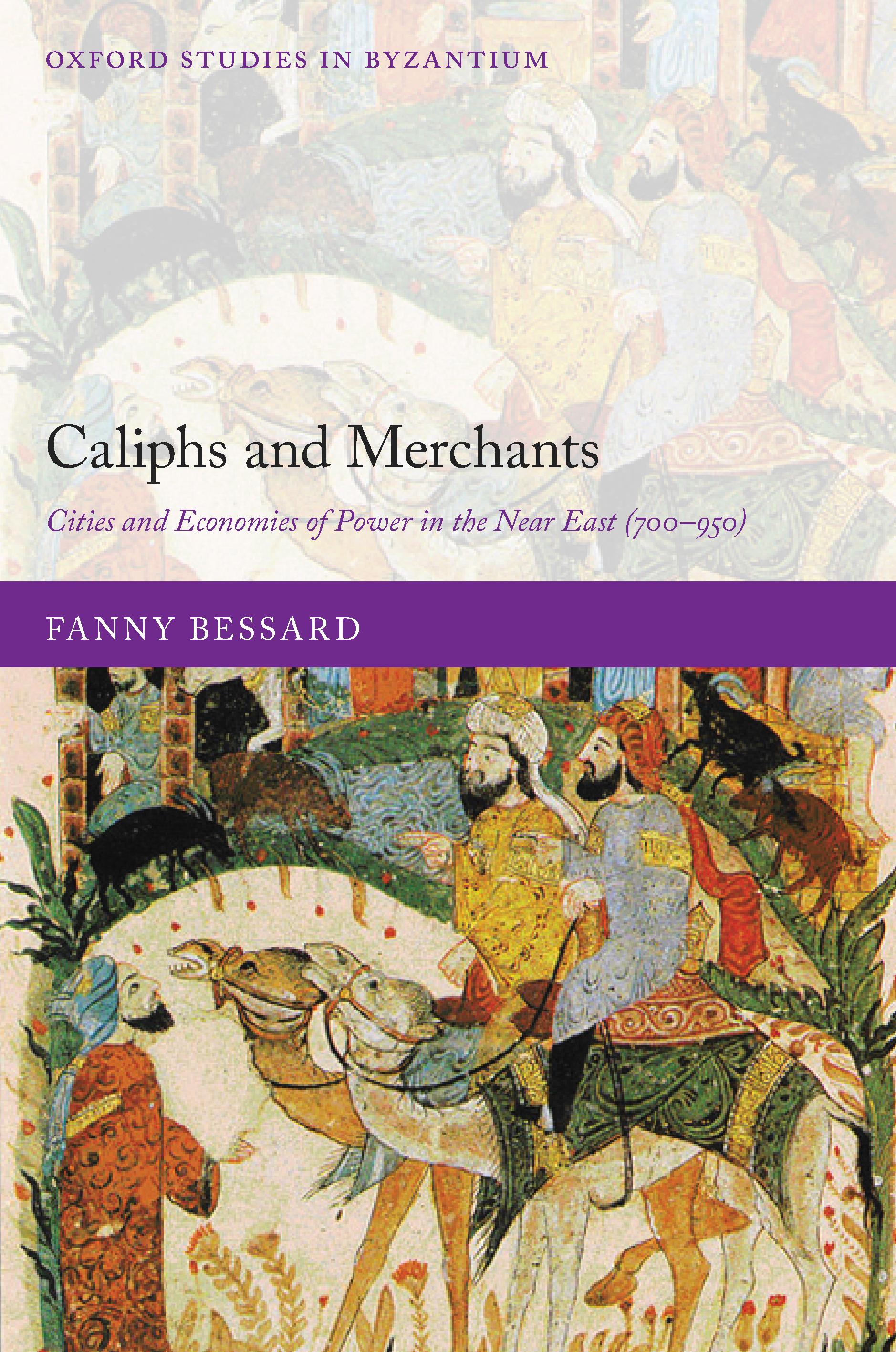Fanny Bessard - Caliphs and Merchants: Cities and Economies of Power in ...