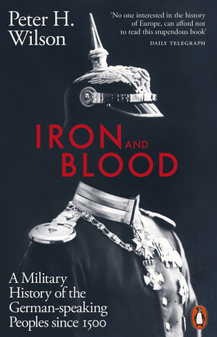 Peter H. Wilson - Iron and Blood: A Military History of the German ...
